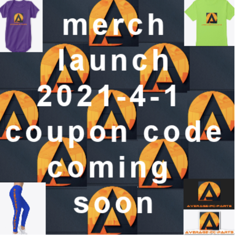 Merch Launch 2021 4 1 Coupon Code Coming Soon Average Pc Parts merch-launch-2021-4-1-coupon-code-coming-soon-average-pc-parts